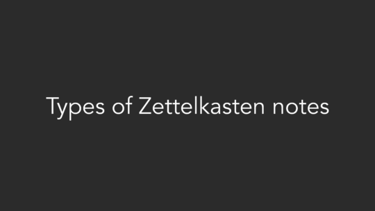 Types of Zettelkasten Notes – Curtis McHale
